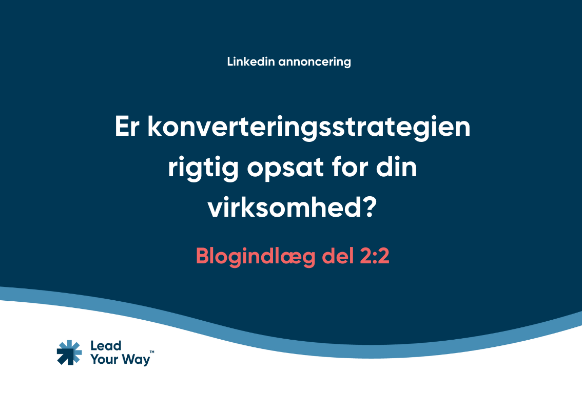 Er konverteringsstrategien rigtig opsat for din virksomhed? - Lead Your Way