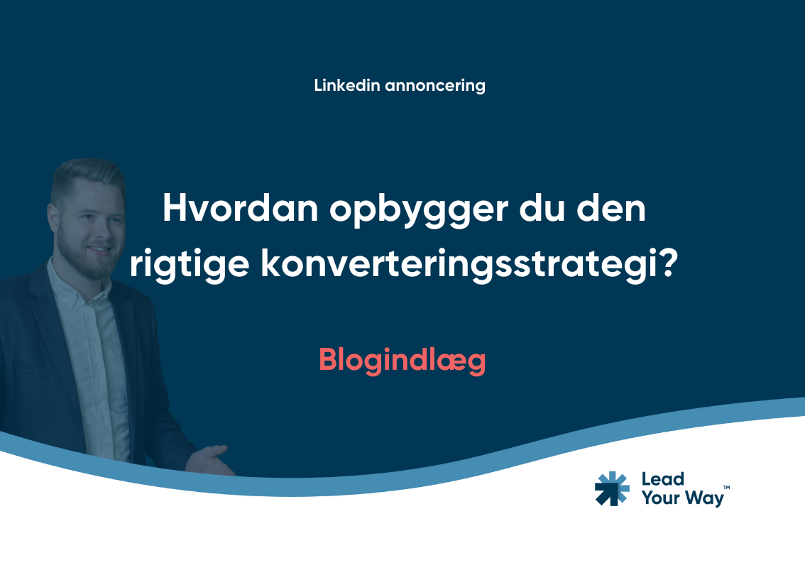 Hvordan opbygger du den rigtige konverteringsstrategi? - Lead Your Way