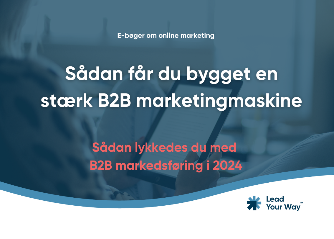 Byg en stærk digital B2B marketingmaskine - Lead Your Way
