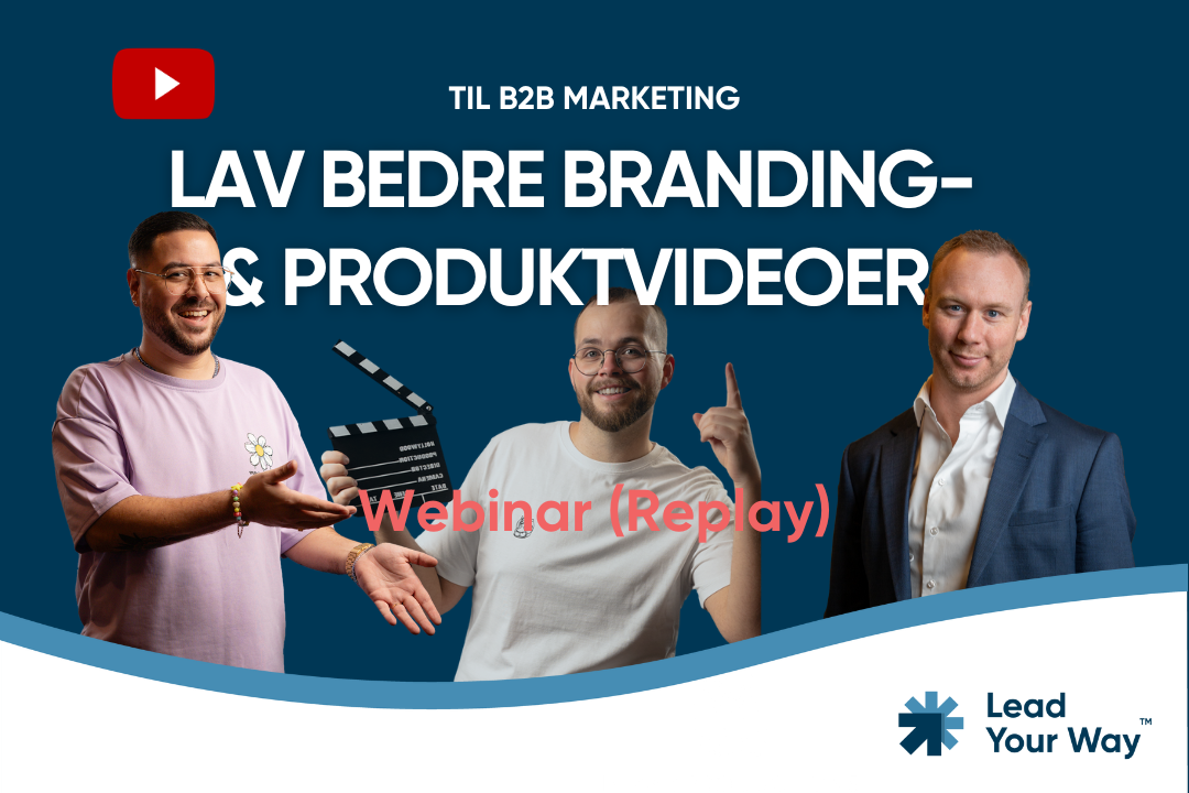 Lav bedre branding- & produktvideoer til B2B Marketing - Lead Your Way