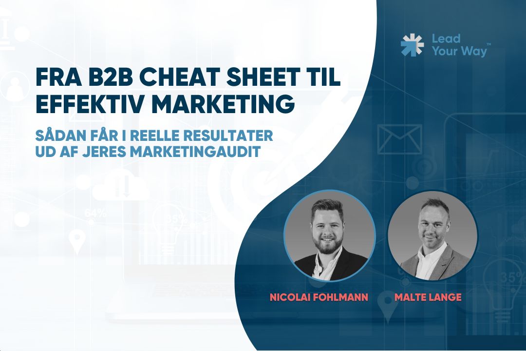 Fra B2B Cheat Sheet til effektiv marketing (Webinar replay) - Lead Your Way